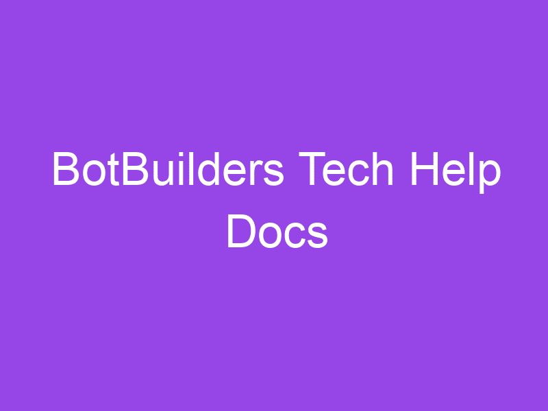 BotBuilders Tech Help Docs - BotBuilders Tech